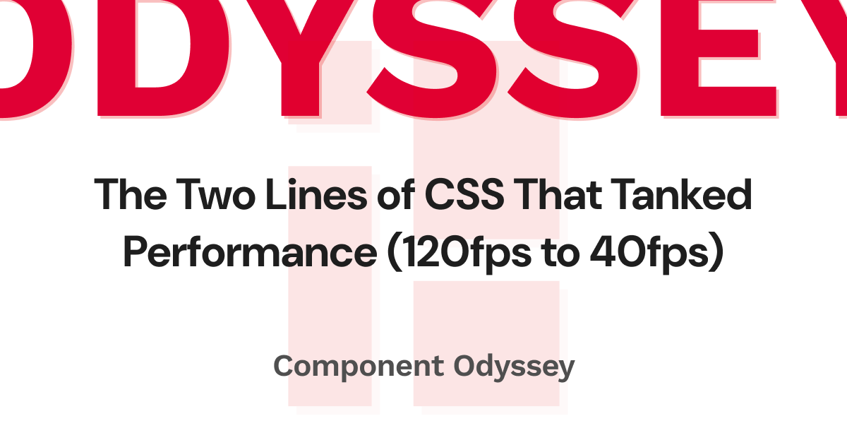 The Two Lines of CSS That Tanked Performance (120fps to 40fps)